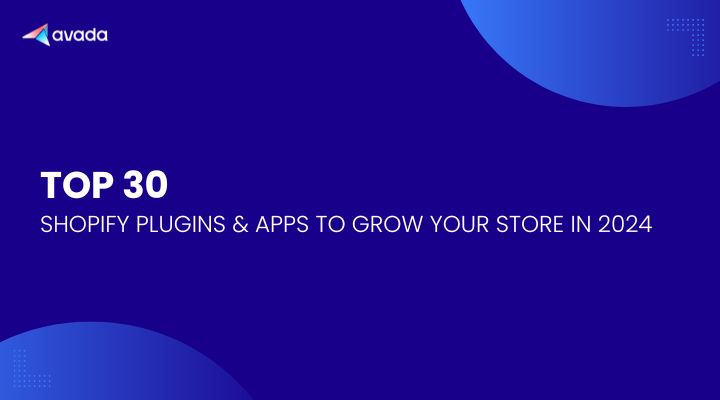 Top 30 Shopify Plugins & Apps To Grow Your Store in 2025